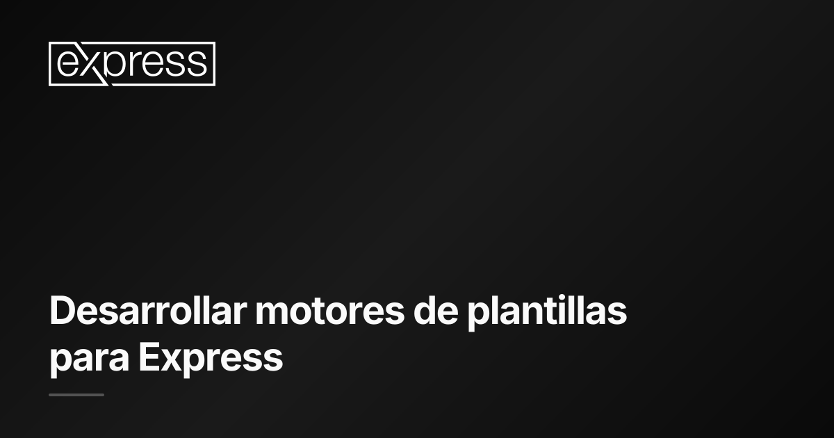 Desarrollar motores de plantillas para Express · Express.js